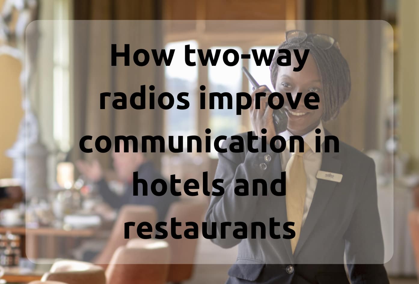 How two-way radios improve communication in hotels and restaurants